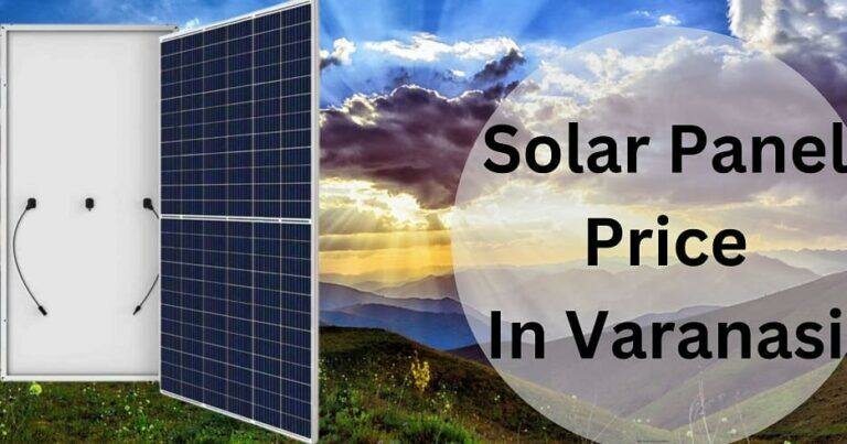 Solar in Varanasi- Solar Panel Price Varanasi- Uttar Pradesh